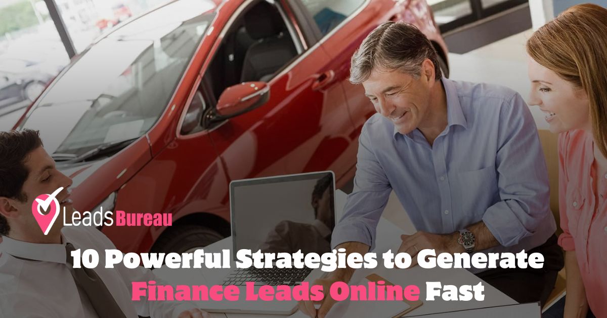 10 Powerful Strategies to Generate Finance Leads Online Fast