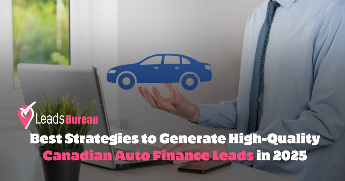 Best Strategies to Get Canadian Auto Finance Leads 2025