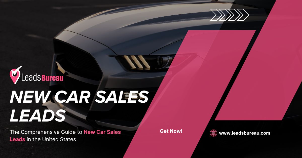 The Comprehensive Guide to New Car Sales Leads in the U.S.